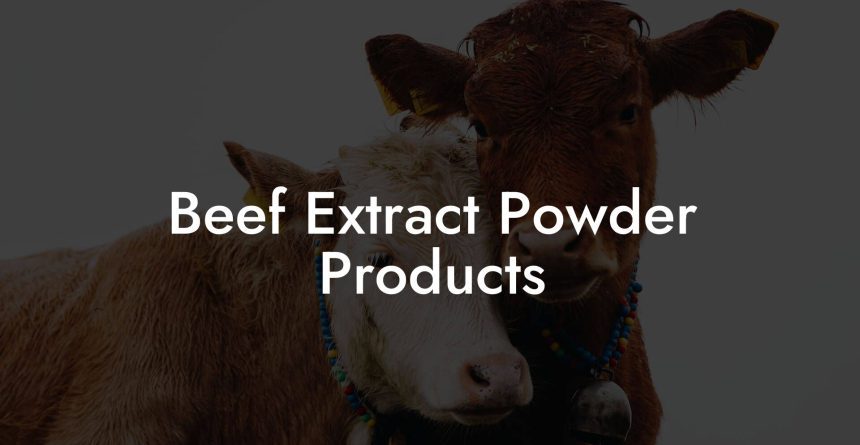 Beef Extract Powder Products - Beef Liver Powders