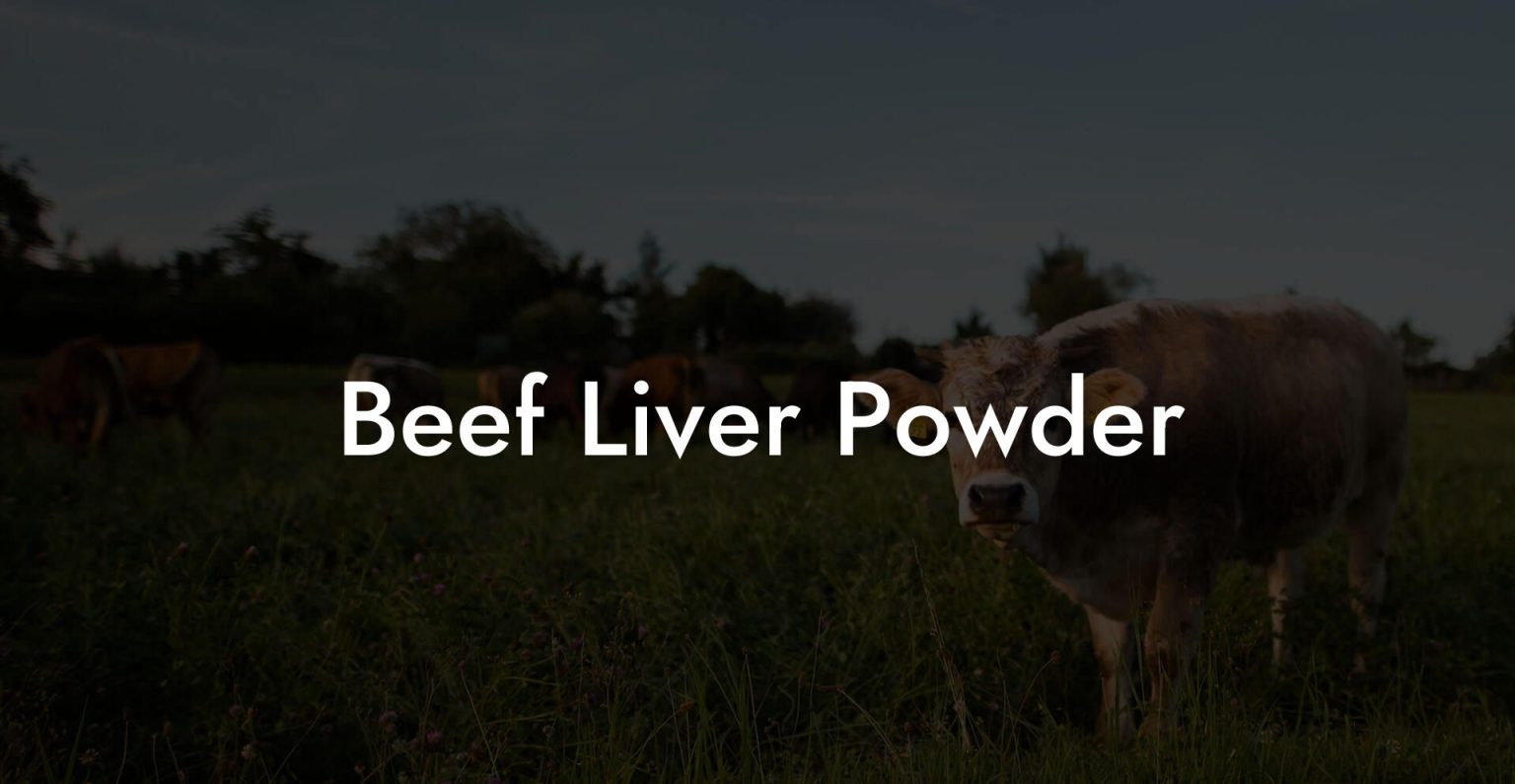 Beef Liver Powder - Beef Liver Powders