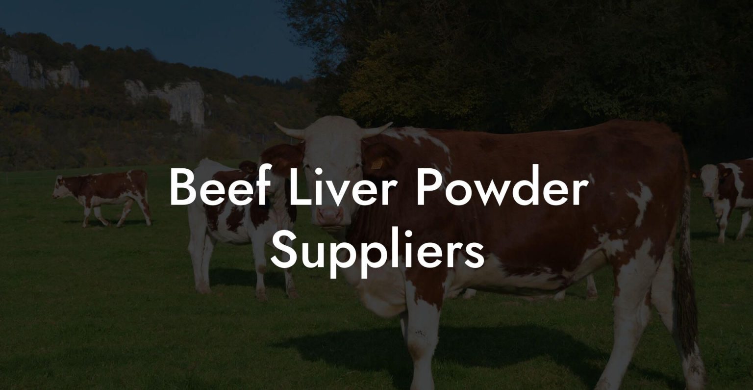 Beef Liver Powder Suppliers - Beef Liver Powders