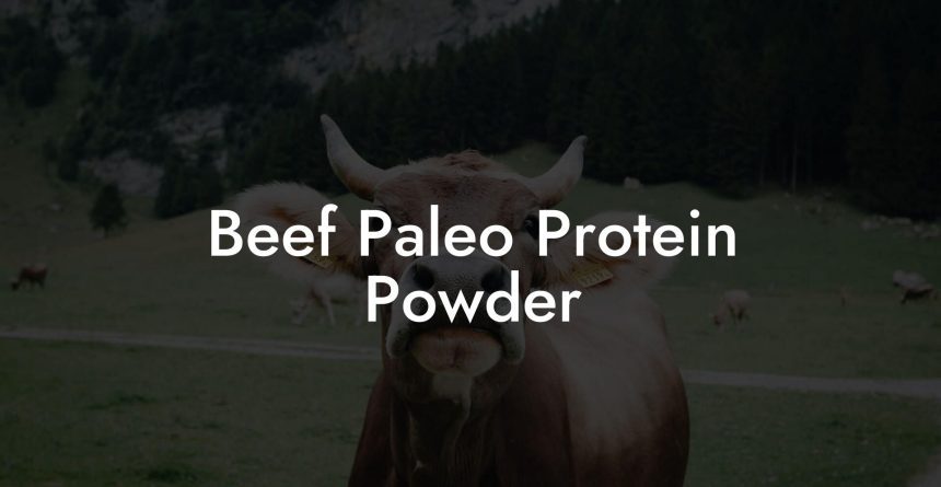 Beef Paleo Protein Powder - Beef Liver Powders