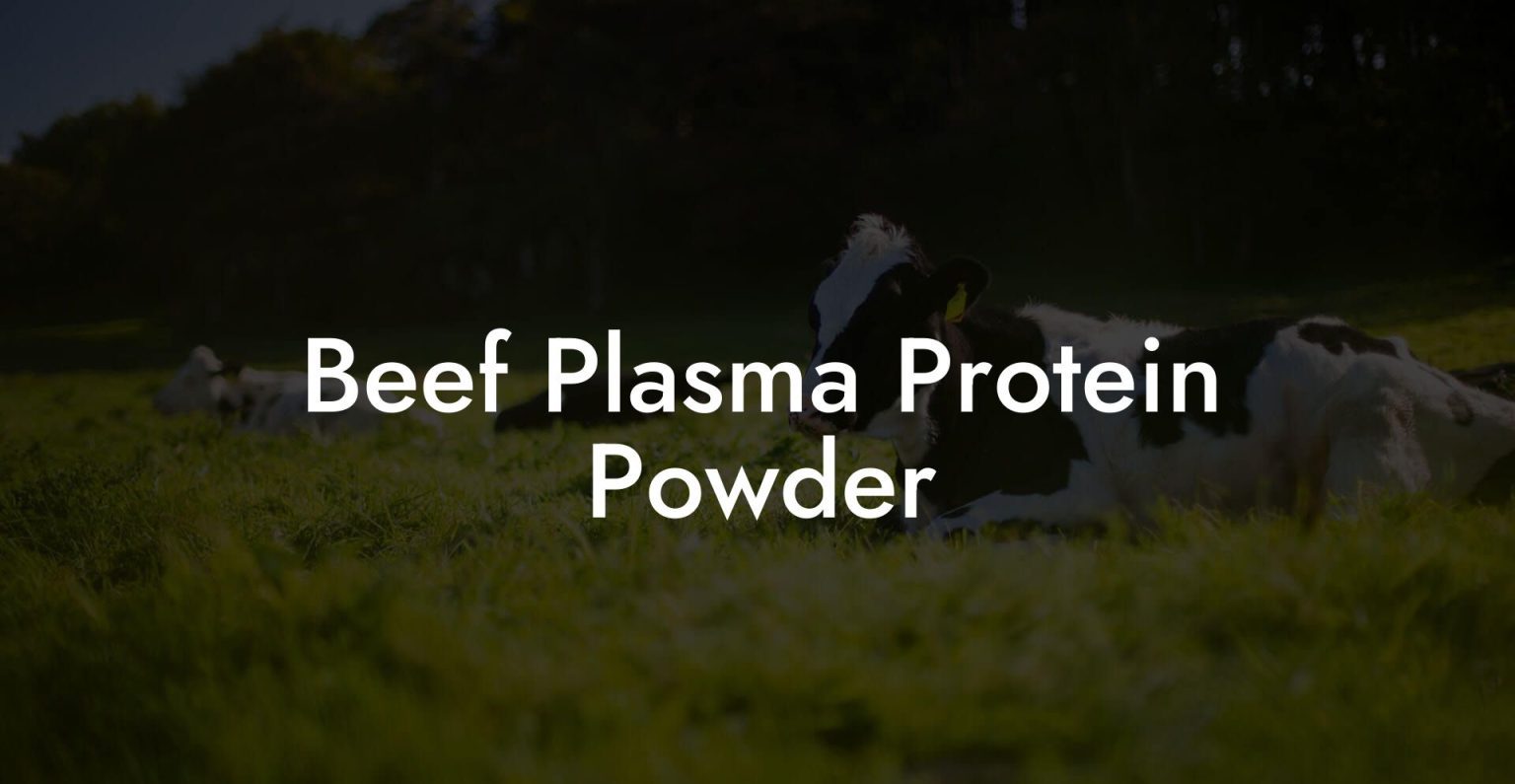 Beef Plasma Protein Powder - Beef Liver Powders