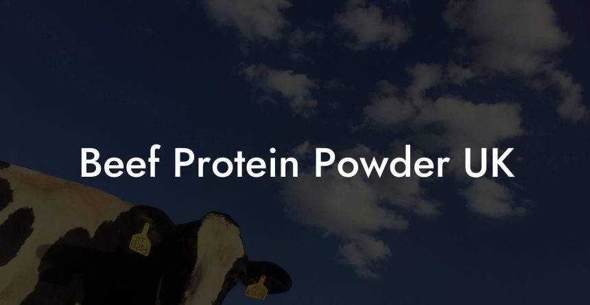 Beef Protein Powder UK - Beef Liver Powders