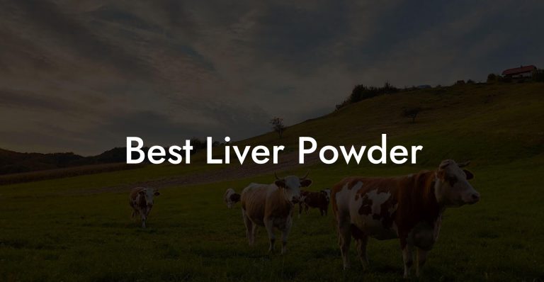 Best Liver Powder - Beef Liver Powders
