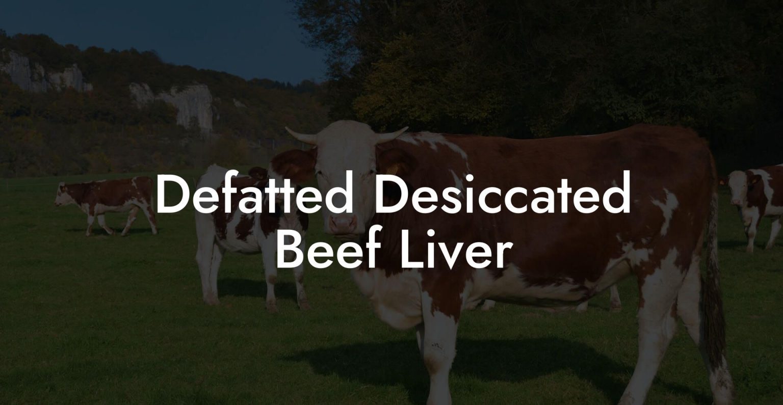 Desiccated Liver Nutritional Information - Beef Liver Powders