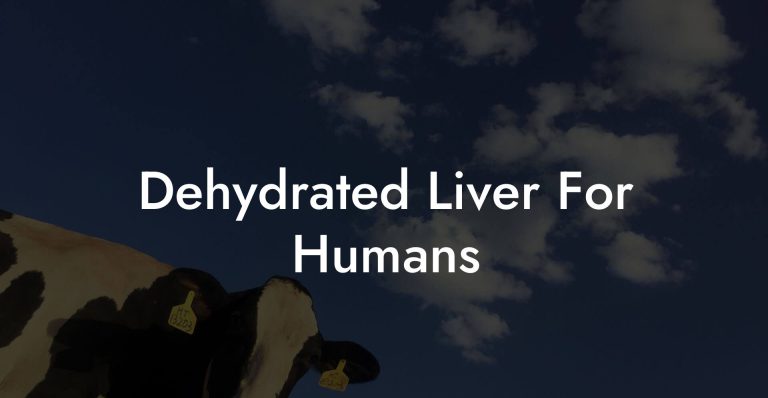 Dehydrated Liver For Humans - Beef Liver Powders