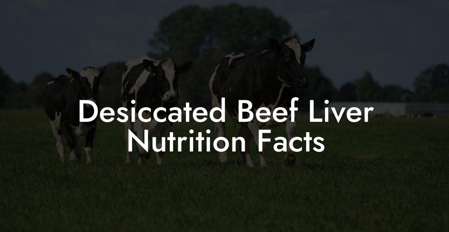 Desiccated Liver Nutritional Information - Beef Liver Powders