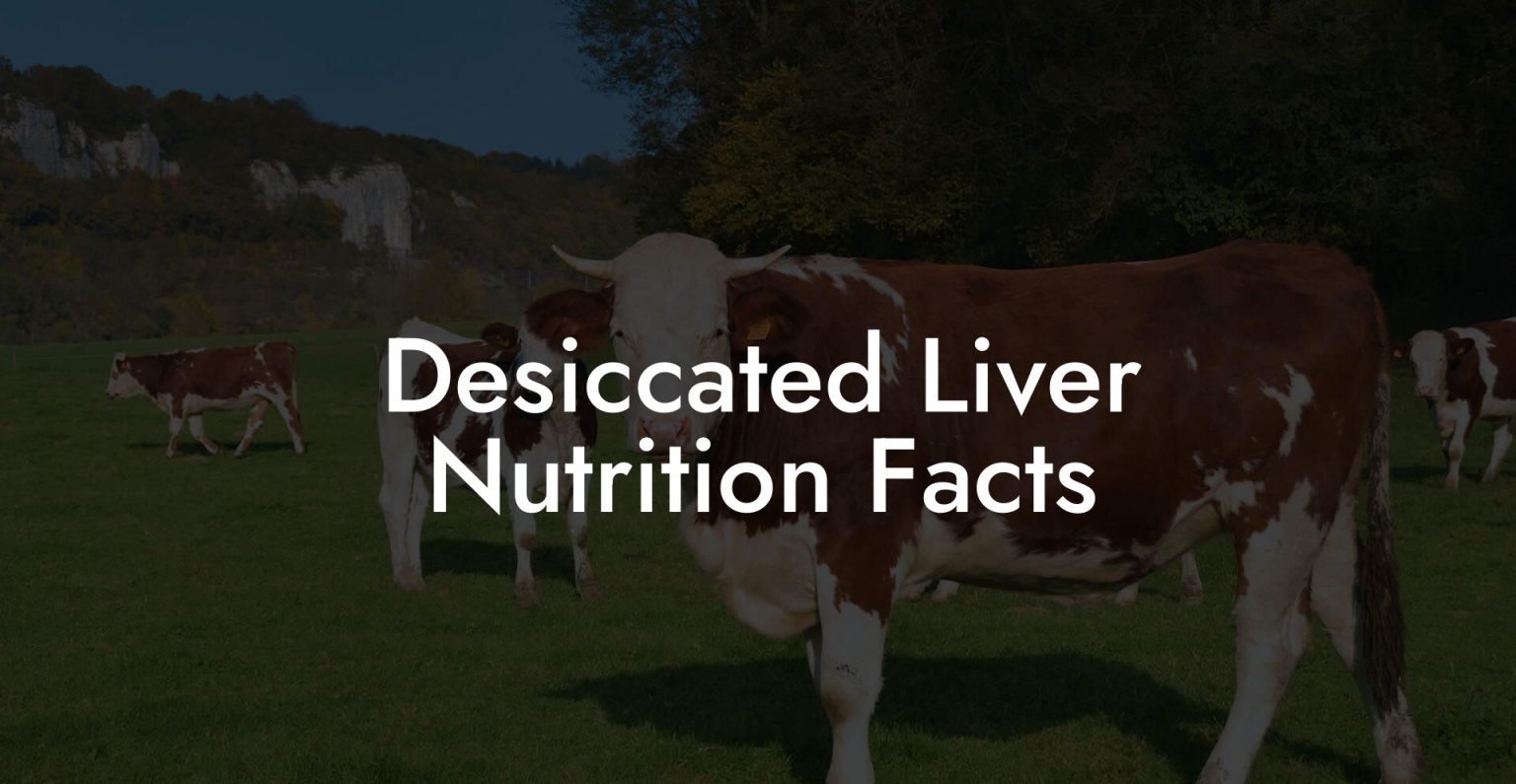 Desiccated Liver Nutrition Facts - Beef Liver Powders