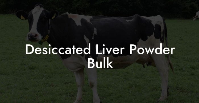 Desiccated Liver Powder Bulk - Beef Liver Powders