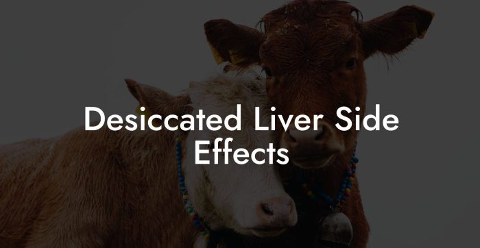 Desiccated Liver Side Effects - Beef Liver Powders