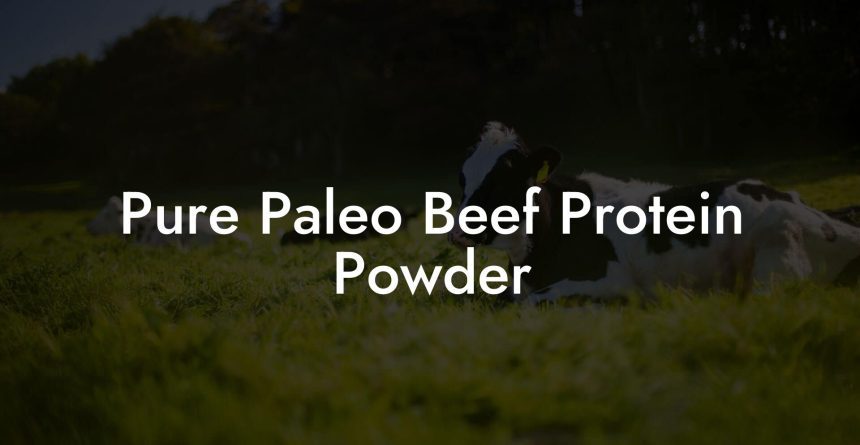 Pure Paleo Beef Protein Powder - Beef Liver Powders